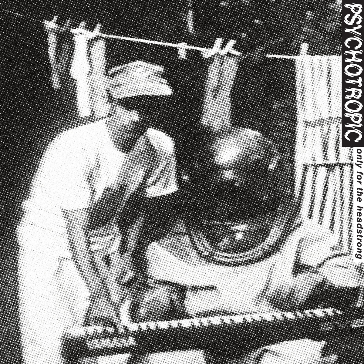 Psychotropic / Only For The Headstrong / All City – Ban Ban Ton Ton